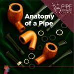Anatomy of the Pipe from Bowl to Bit - Pipe Tobacco Council